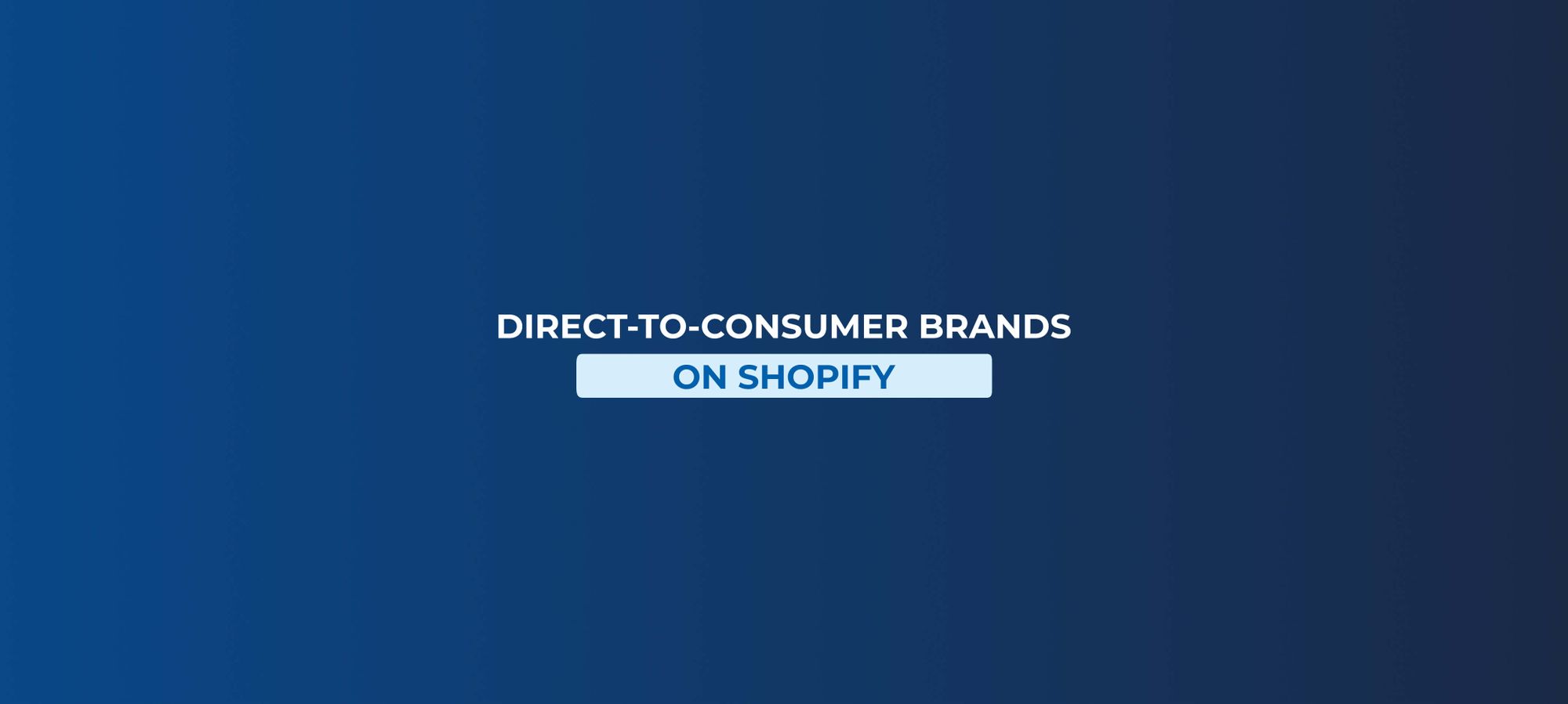 Why Are Direct-To-Consumer (D2C) Brands Selling on Shopify?