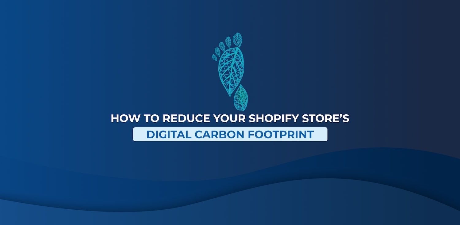 Tips On How To Reduce Your Shopify Store's Digital Carbon Footprint