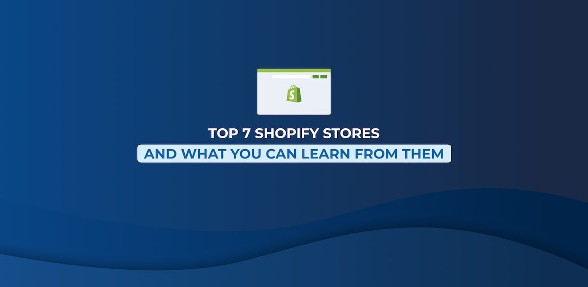 Top 7 Shopify Stores in 2023, And What You Can Learn From Them in 2022