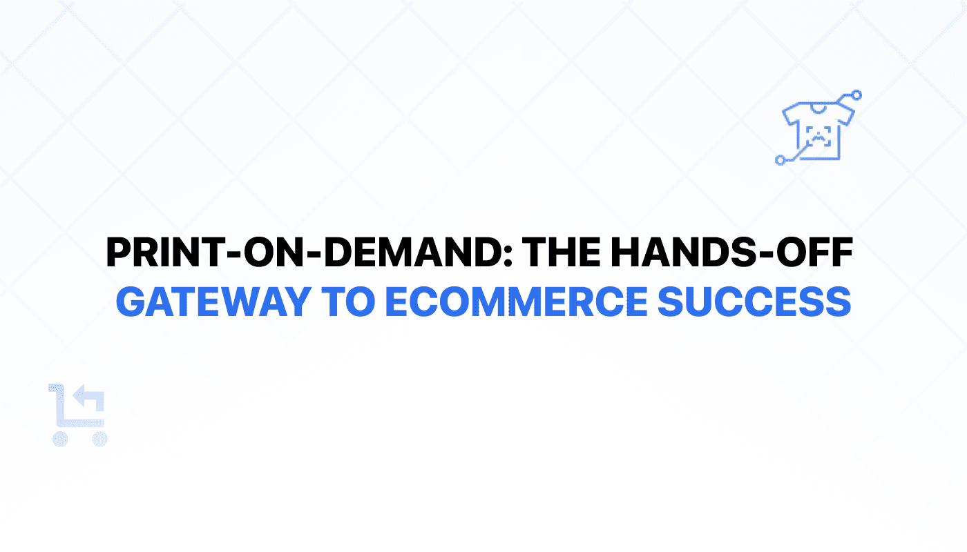 Print-on-Demand: The Hands-Off Gateway to eCommerce Success