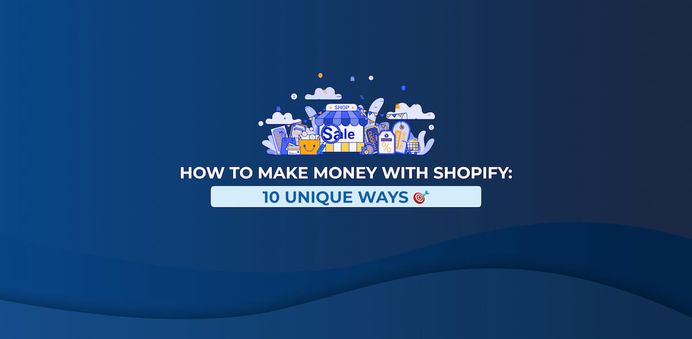 Make Money With Shopify: Top 10 Ways