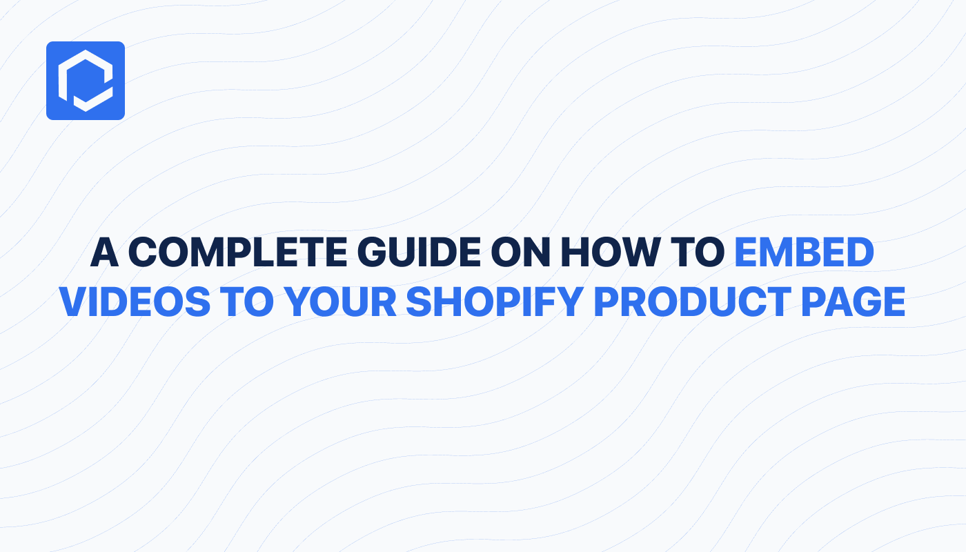 A complete guide on how to embed videos to your Shopify Product Page